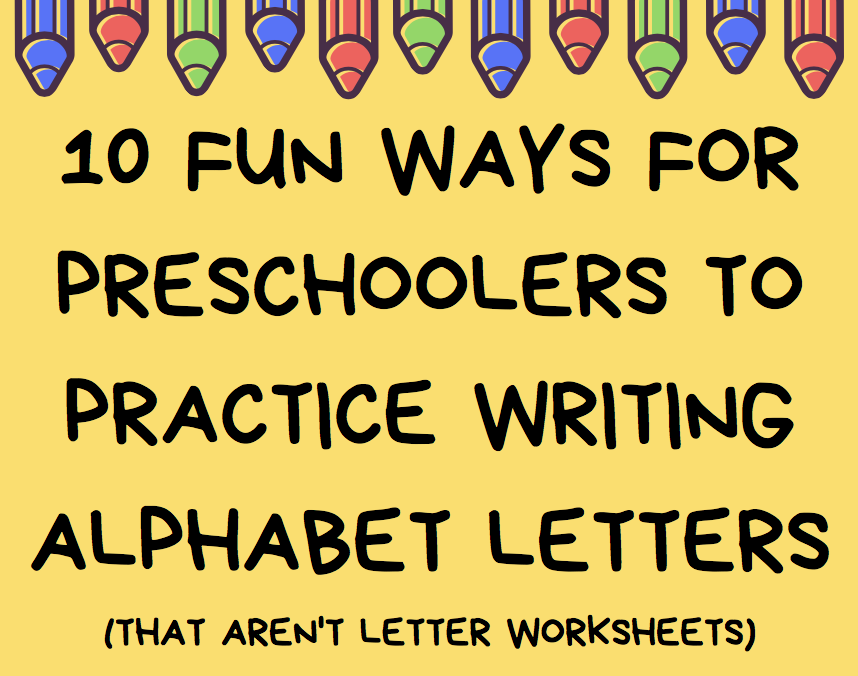 10 Fun Ways For Preschoolers To Practice Writing The Alphabet Making 